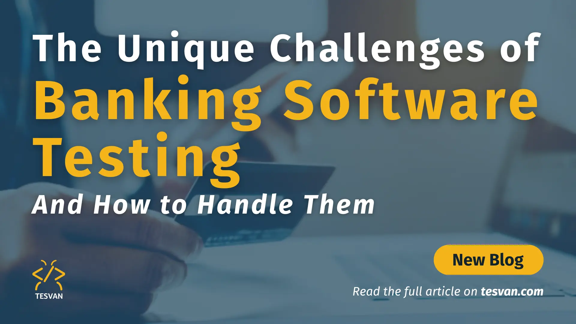 The Unique Challenges of Banking Software Testing | Tesvan
